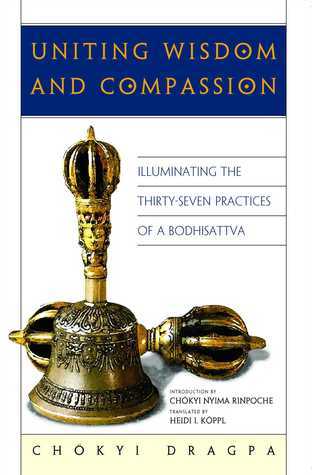 Uniting Wisdom and Compassion: Illuminating the Thirty-Seven Practices ...