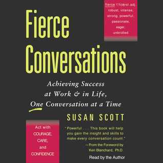 Fierce Conversations: Achieving Success at Work in Life, One ...