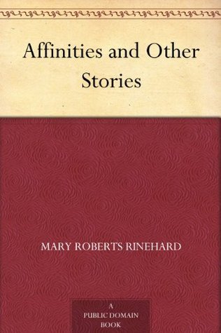 Affinities and Other Stories by Mary Roberts Rinehart | Goodreads