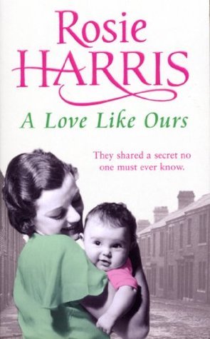 A Love Like Ours by Rosie Harris | Goodreads