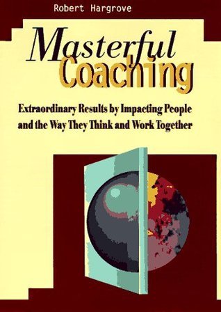 The Masterful Coaching, Book by Robert Hargrove | Goodreads