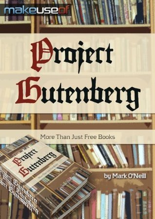 Project Gutenberg: More Than Just Free Books by Mark O'Neill | Goodreads