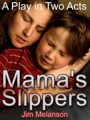 Mama's Slippers: A Play in Two Acts by Jim Melanson | Goodreads