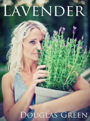 Lavender: How To Grow The Most Sensual Herb In Your Garden by Douglas ...