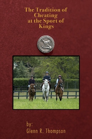 The Tradition of Cheating in the Sport of Kings by Glenn Thompson ...