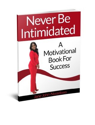 Never Be Intimidated: A Motivational Book For Success by Jane John ...