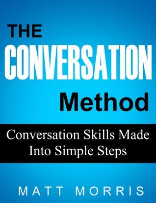 The Conversation Method - Conversation Skills Made Into Simple Steps by ...