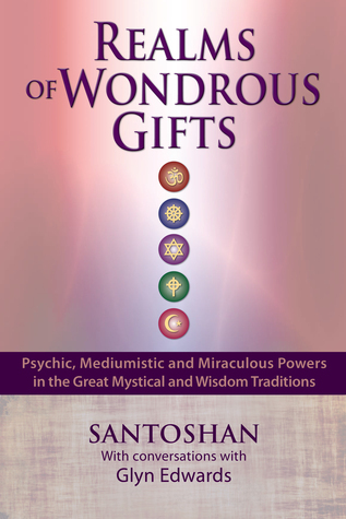Realms of Wondrous Gifts: Psychic, Mediumistic and Miraculous Powers in the Great Mystical and ...