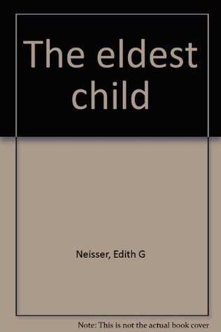 The Eldest Child by Edith G. Neisser | Goodreads
