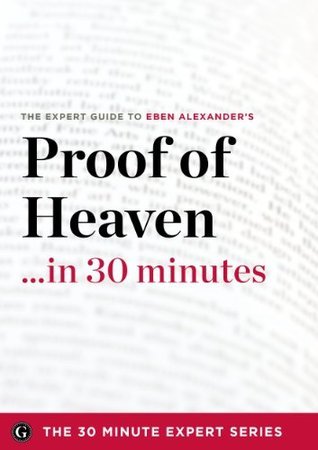 Proof of Heaven in 30 Minutes - The Expert Guide to Eben Alexander's ...