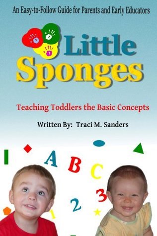 Little Sponges: Teaching Toddlers the Basic Concepts by Traci M ...
