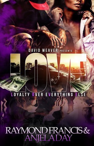 L.O.V.E.: Loyalty Over Everything Else by Raymond Francis | Goodreads