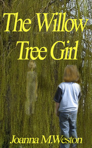The Willow Tree Girl by Joanna M. Weston | Goodreads