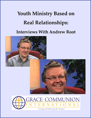 Youth Ministry Based on Real Relationships: Interviews With Andrew Root ...
