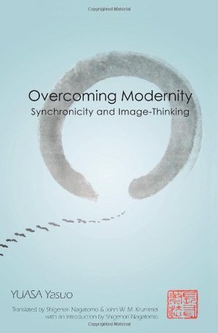 Overcoming Modernity: Synchronicity and Image-Thinking by Yuasa Yasuo ...