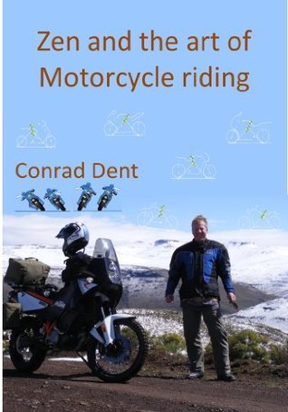 Zen and the art of Motorcycle riding by Conrad Dent | Goodreads