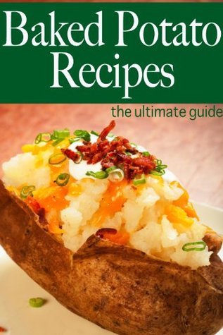 Baked Potato Recipes: The Ultimate Guide by Amanda Ingelleri | Goodreads