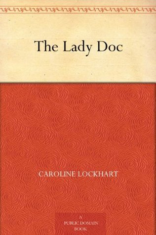 The Lady Doc by Caroline Lockhart | Goodreads
