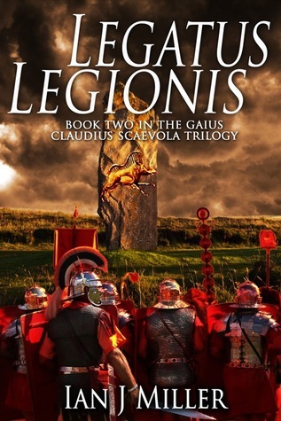 Legatus Legionis (Gaius Claudius Scaevola, #2) by Ian J Miller | Goodreads