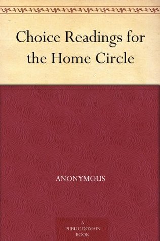 Choice Readings for the Home Circle by Anonymous | Goodreads