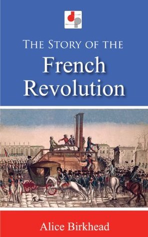 The Story of the French Revolution (Illustrated) by Alice Birkhead ...