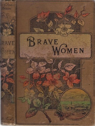 Brave Women and Their Deeds of Heroism by Joseph Johnson | Goodreads