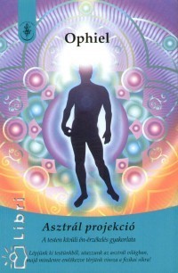 Asztrál projekció - A testen kívüli én-érzékelés gyakorlata by Edward ...