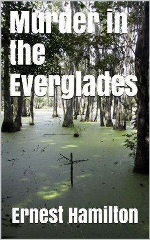 Murder in the Everglades by Ernest Hamilton | Goodreads