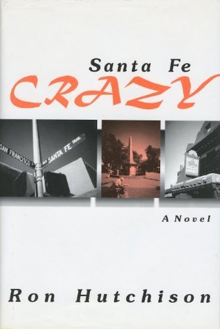 Santa Fe Crazy: None by Ron Hutchison | Goodreads