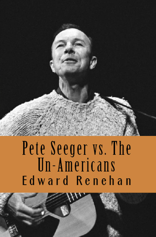 Pete Seeger vs. The Un-Americans: A Tale of the Blacklist by Edward ...