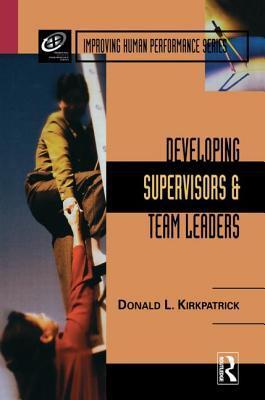 Developing Supervisors and Team Leaders by Donald L. Kirkpatrick ...