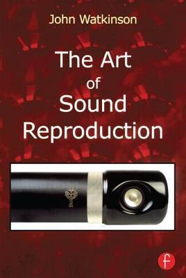 The Art of Sound Reproduction by John Watkinson | Goodreads