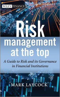 Risk Management at the Top: A Guide to Risk and Its Governance in ...