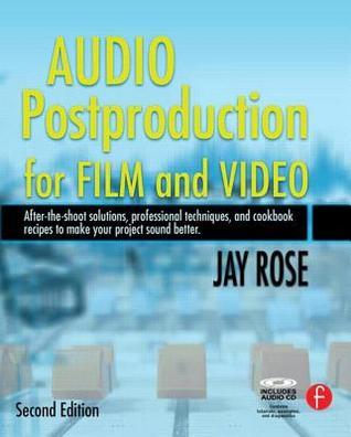 Audio Postproduction for Film and Video: After-the-Shoot solutions, Professional Techniques,and ...