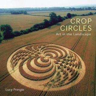 Crop Circles: Art in the Landscape by Lucy Pringle | Goodreads