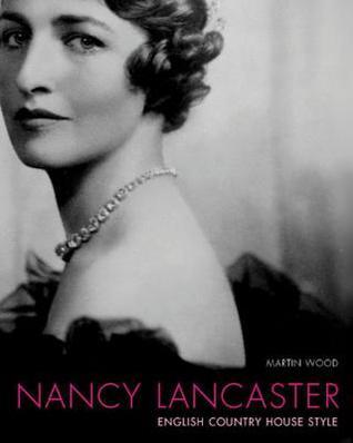 Nancy Lancaster: English Country House Style by Martin Wood | Goodreads