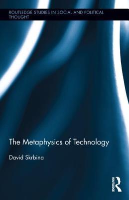 The Metaphysics of Technology by David Skrbina | Goodreads