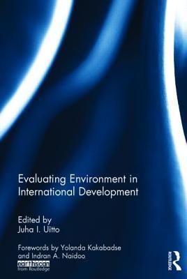 Evaluating Environment in International Development by Juha I. Uitto | Goodreads