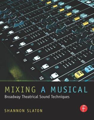 Mixing a Musical: Broadway Theatrical Sound Techniques by Shannon ...