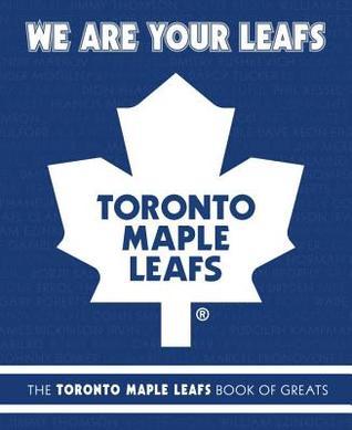 We Are Your Leafs: The Toronto Maple Leafs Book of Greats by Mike Ulmer ...