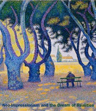 Neo-Impressionism and the Dream of Realities: Painting, Poetry, Music ...