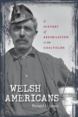 Welsh Americans: A History of Assimilation in the Coalfields by Ronald ...