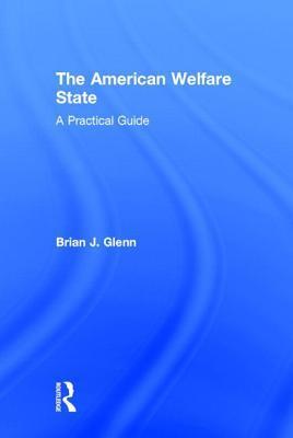 The American Welfare State: A Practical Guide by Brian J. Glenn | Goodreads