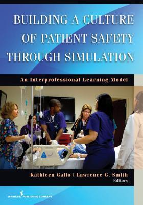 Building a Culture of Patient Safety Through Simulation: An ...