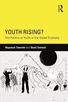 Youth Rising?: The Politics of Youth in the Global Economy by Mayssoun ...
