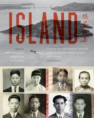 Island: Poetry and History of Chinese Immigrants on Angel Island, 1910 ...