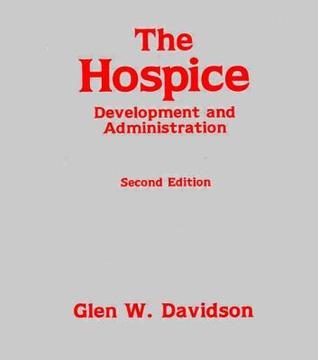 The Hospice: Development and Administration by Glen Davidson | Goodreads