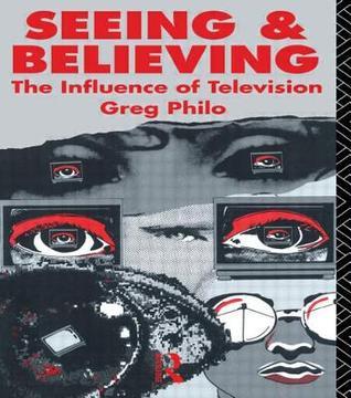 Seeing and Believing (Communication and Society) by Greg Philo | Goodreads