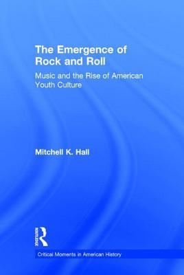 The Emergence of Rock and Roll by Mitchell K. Hall | Goodreads