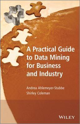 A Practical Guide to Data Mining for Business and Industry by Andrea ...